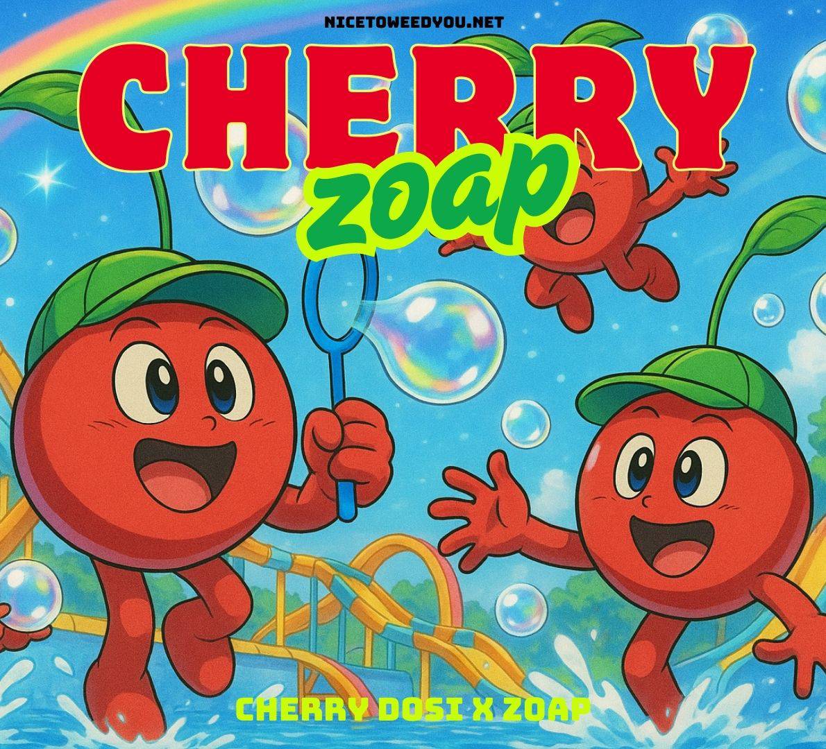 CHERRY ZOAP - Nice to Weed You